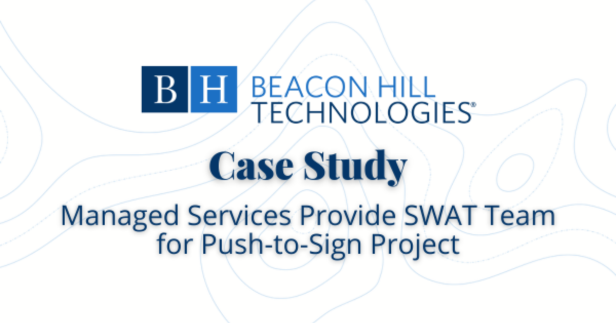 Managed Services Provide SWAT Team for Push-to-Sign… | Beacon Hill
